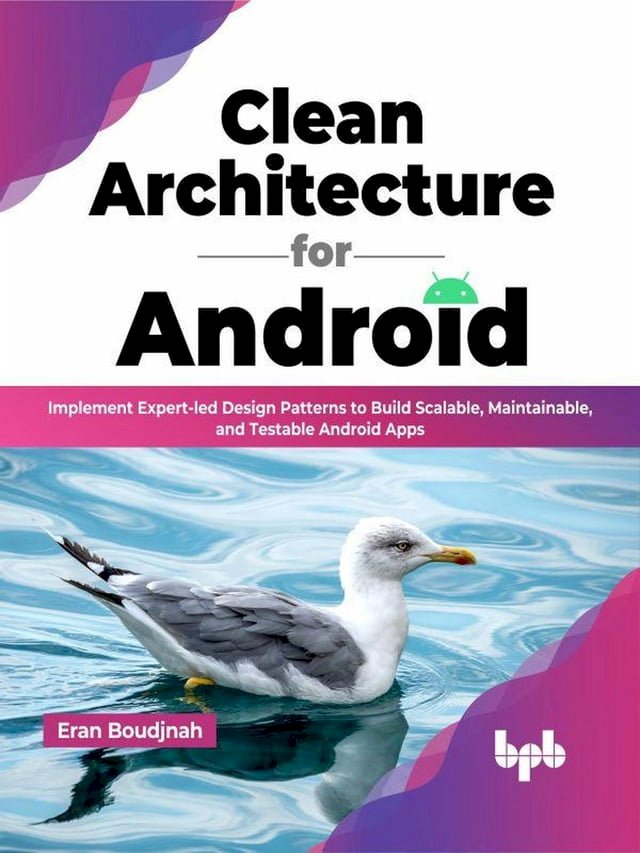 Clean Architecture For Android Implement Expert Led Design Patterns To Build Scalable Main