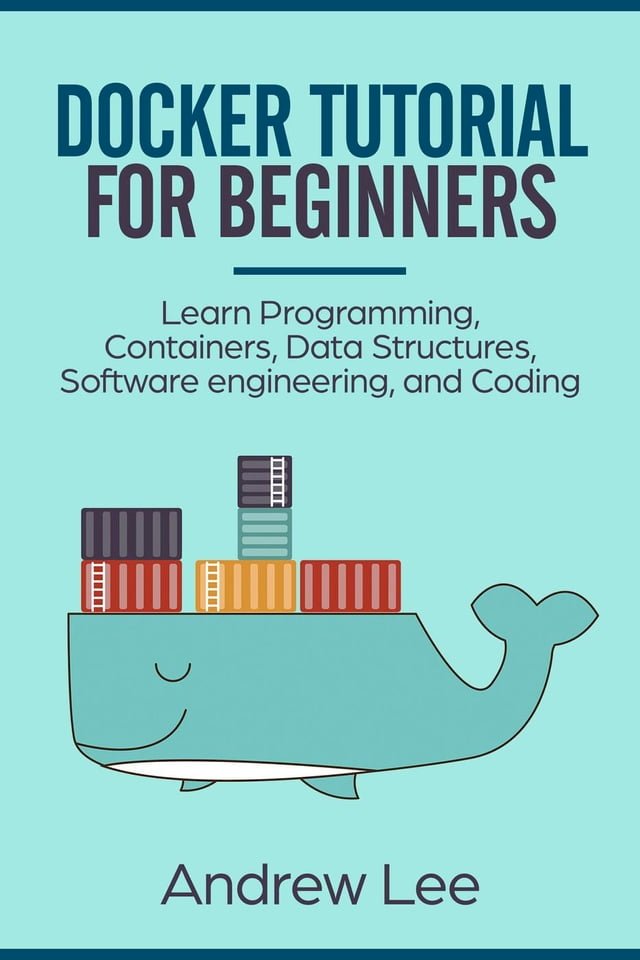 Docker Tutorial for Beginners: Learn Programming, Containers, Data Structures, Software Engi ...