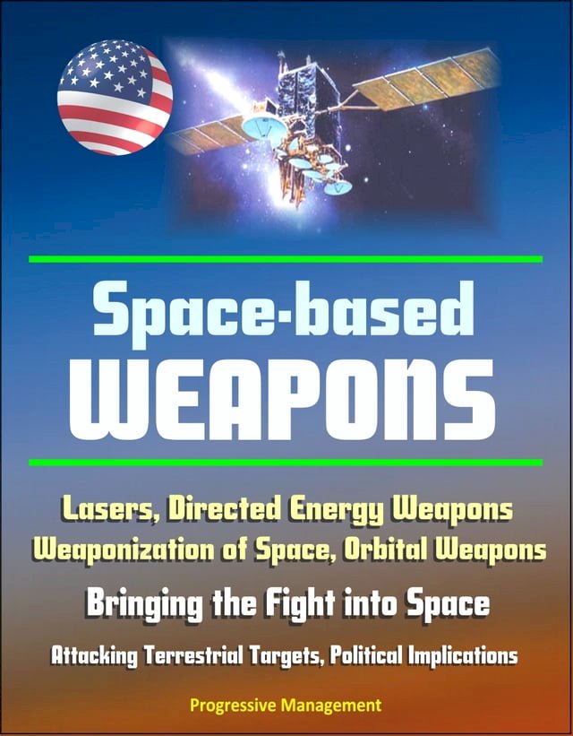 Space-Based Weapons: Lasers, Directed Energy Weapons, Weaponization of ...