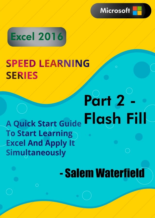 Excel 2016 Speed Learning Series: Part 2 (Flash Fill): A Quick Start ...