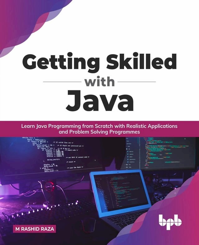 Getting Skilled with Java: Learn Java Programming from Scratch with Realistic Applications a ...