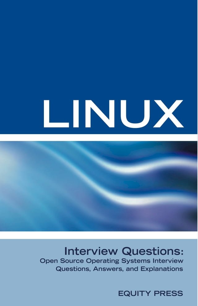 Linux Interview Questions: Open Source Operating Systems Interview Questions, Answers, and E ...