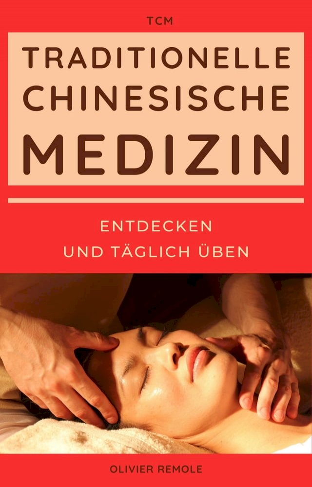 Traditionelle Chinesische Medizin (TCM) : entdecken und täglich üben ...