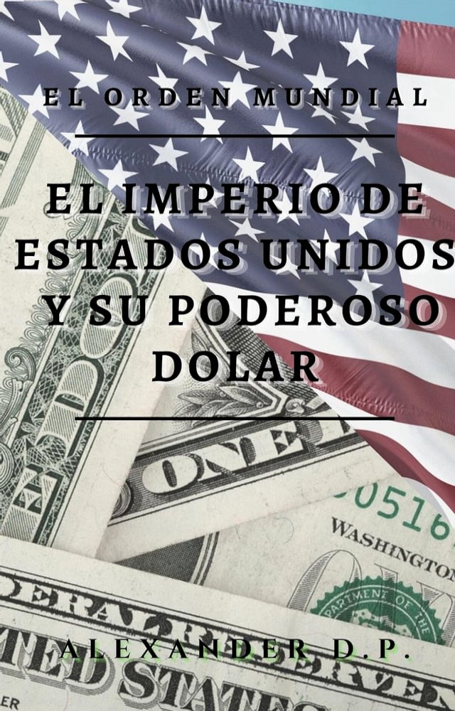 El orden mundial: El imperio de Estados Unidos y su poderoso Dolar ...