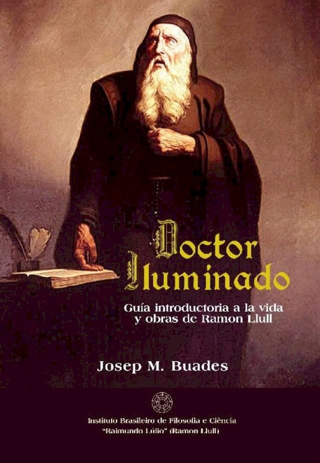 Doctor Iluminado Guía Introductoria a la vida y obra de Raimundo Lulio ...