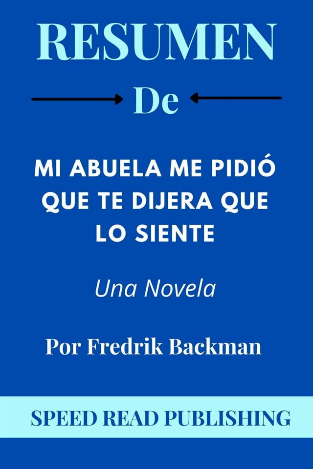 Resumen De Mi Abuela Me Pidió Que Te Dijera Que Lo Siente Por Fredrik Backman Una Novela ...