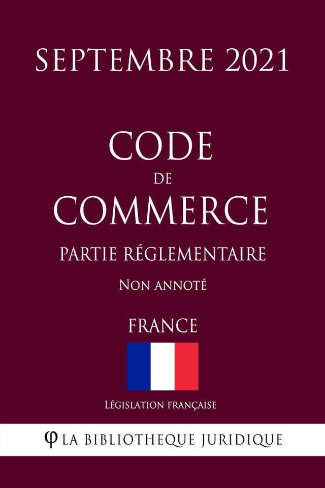 Code de commerce (Partie réglementaire) (France) (Septembre 2021) Non ...