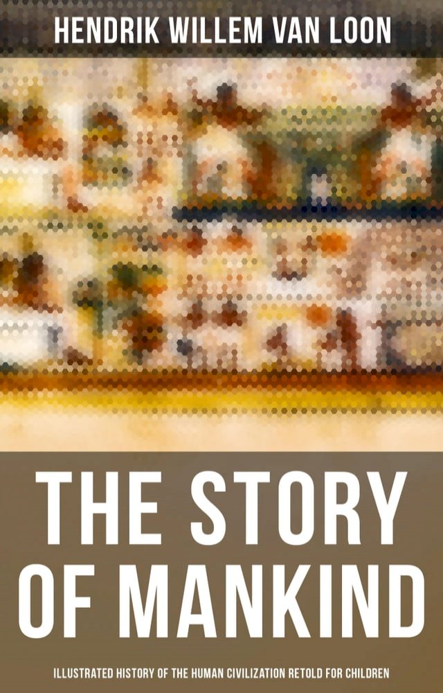 The Story of Mankind - Illustrated History of the Human Civilization ...