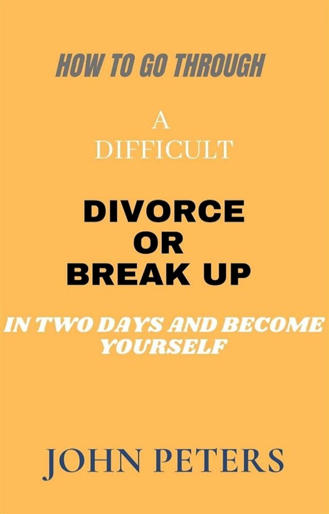 How to go through a difficult Divorce or Break up in two days and ...