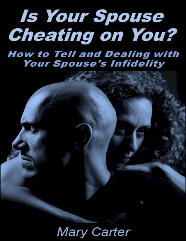Is Your Spouse Cheating On You?: How to Tell and Dealing With Your ...