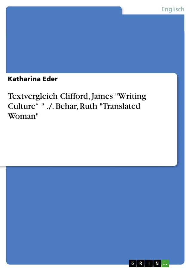 Textvergleich Clifford, James 'Writing Culture' ' ./. Behar, Ruth ...
