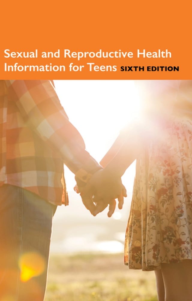 Sexual and Reproductive Health Information for Teens, 6th Ed. - PChome ...