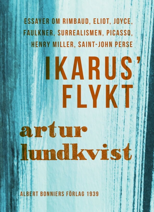 Ikarus' flykt : [essayer om Rimbaud, Eliot, Joyce, Faulkner ...