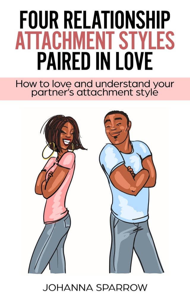 Four Relationship Attachment Styles Paired In Love:How to love and understand your partner ...