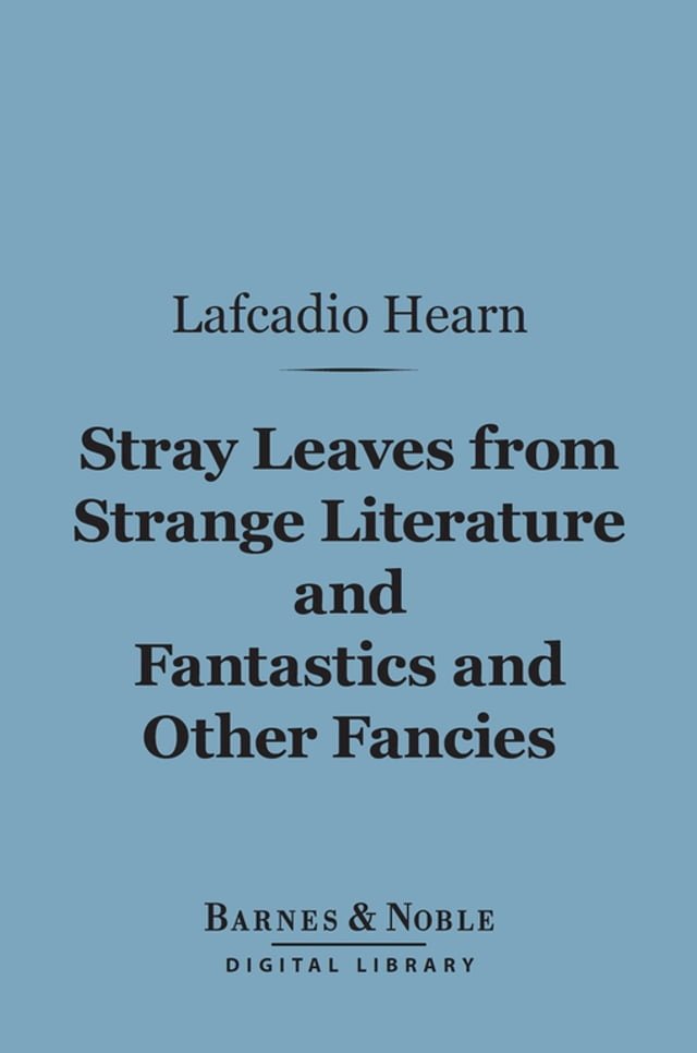 Stray Leaves from Strange Literature and Fantastics and Other Fancies ...