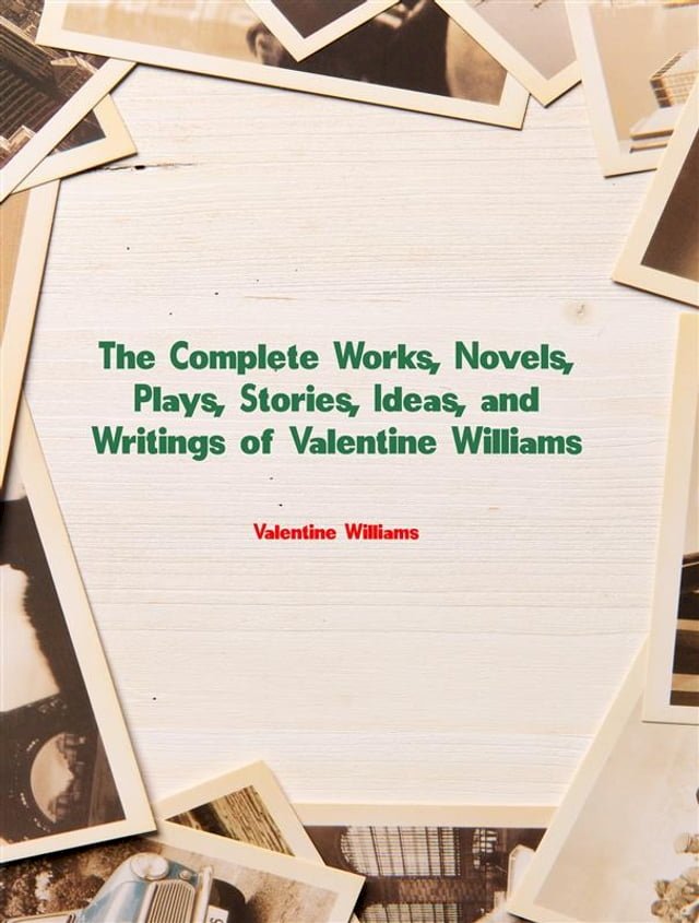 The Complete Works, Novels, Plays, Stories, Ideas, and Writings of Valentine Williams - PChome 24h書店