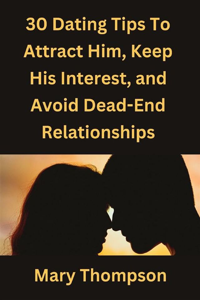 30 Dating Tips to Attract Him, Keep His Interest, And Avoid Dead-End Relationships - PChome 24h書店